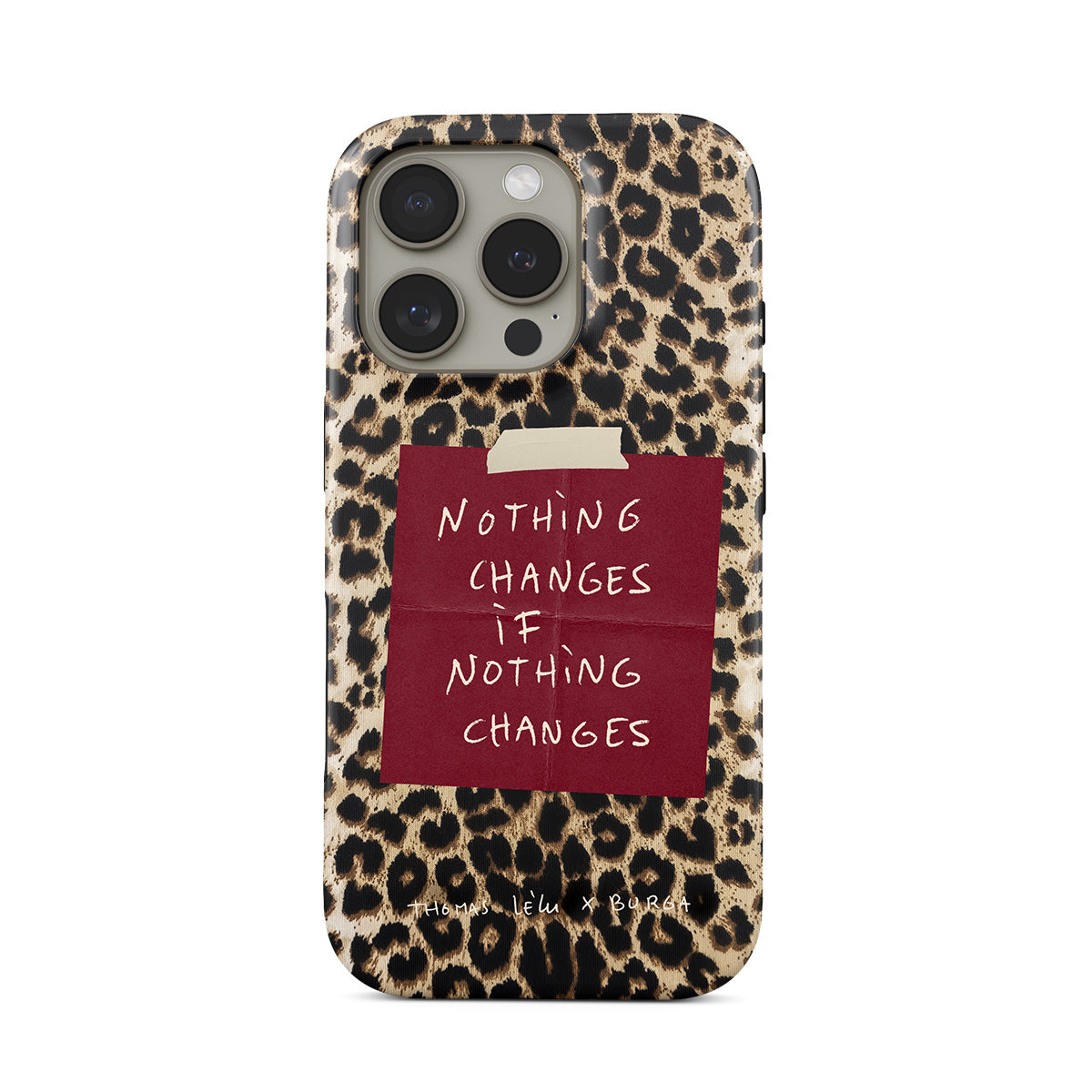 Nothing Changes - iPhone 16 Pro Max Case | BURGA
